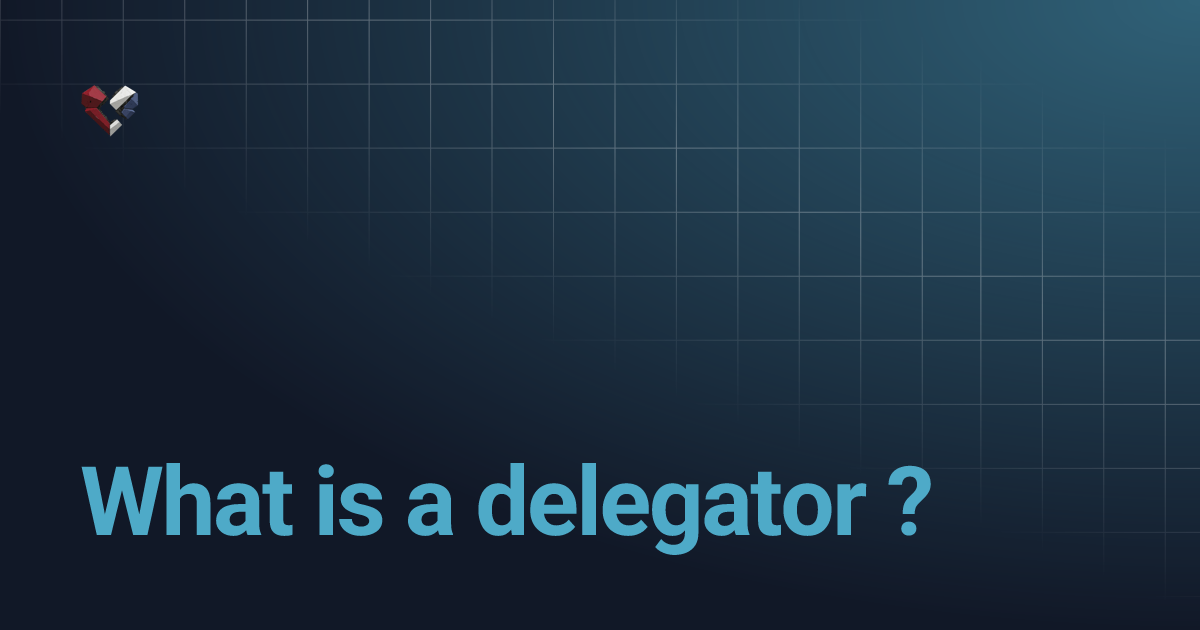What is a delegator ? | KardiaChain Docs